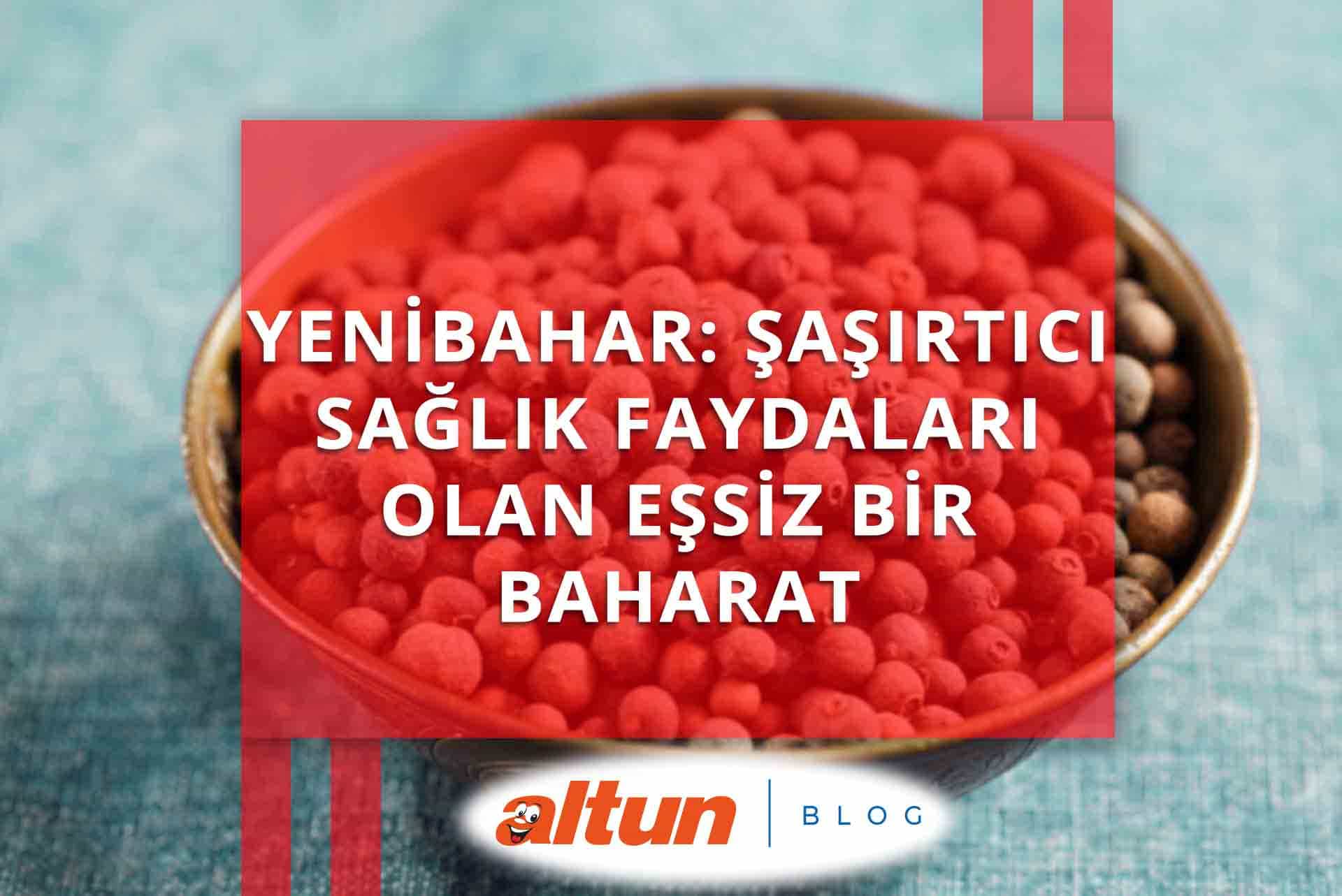 Yenibahar: Şaşırtıcı Sağlık Faydaları Olan Eşsiz Bir Baharat - Altun Blog