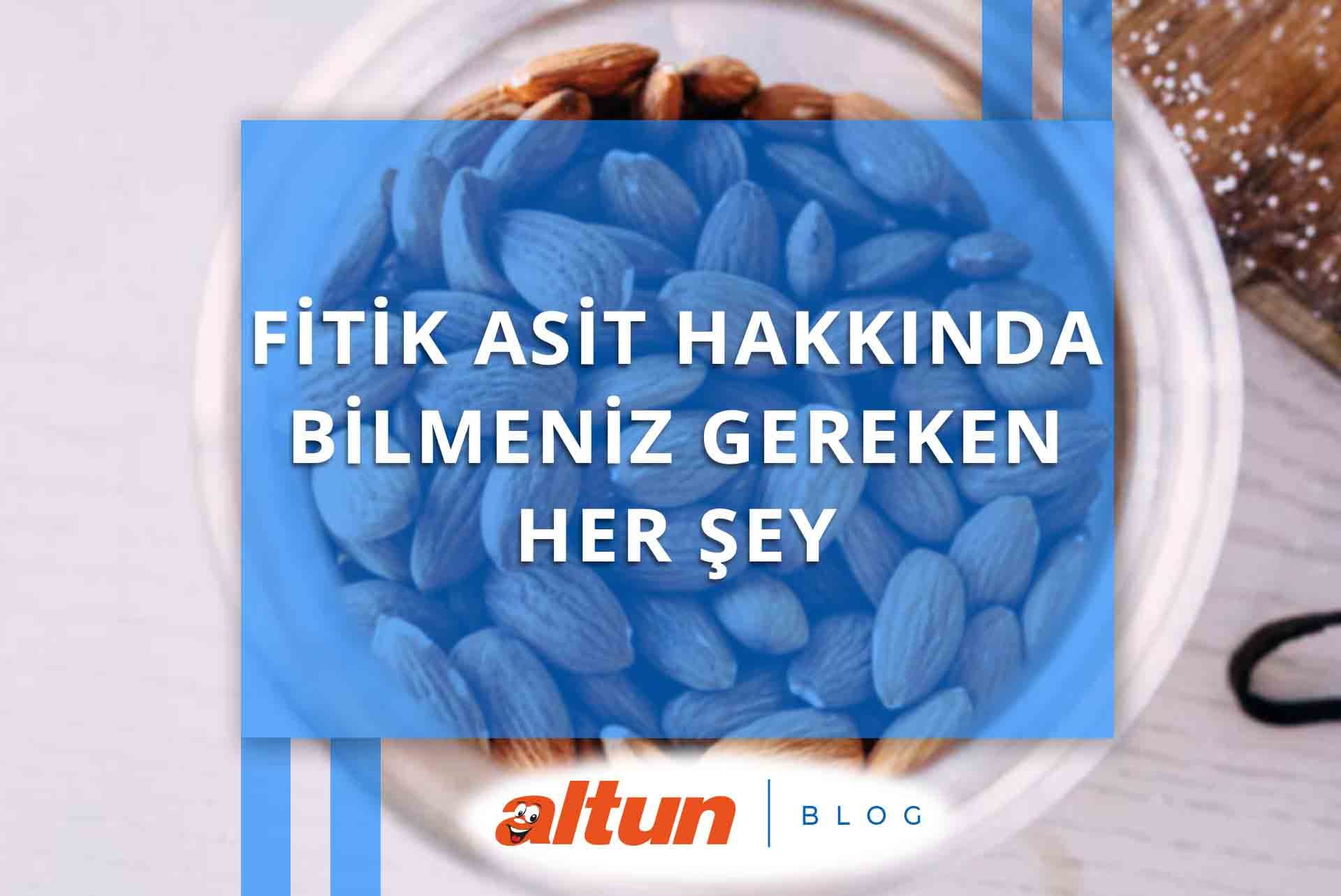 Fitik Asit Hakkında Bilmeniz Gereken Her Şey - Altun Blog