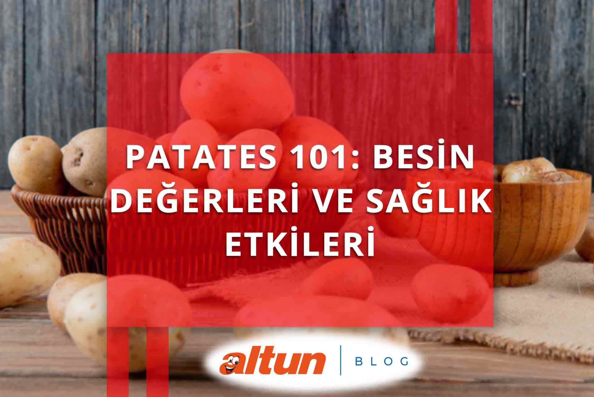 Patates 101: Besin Değerleri ve Sağlık Etkileri - Altun Blog